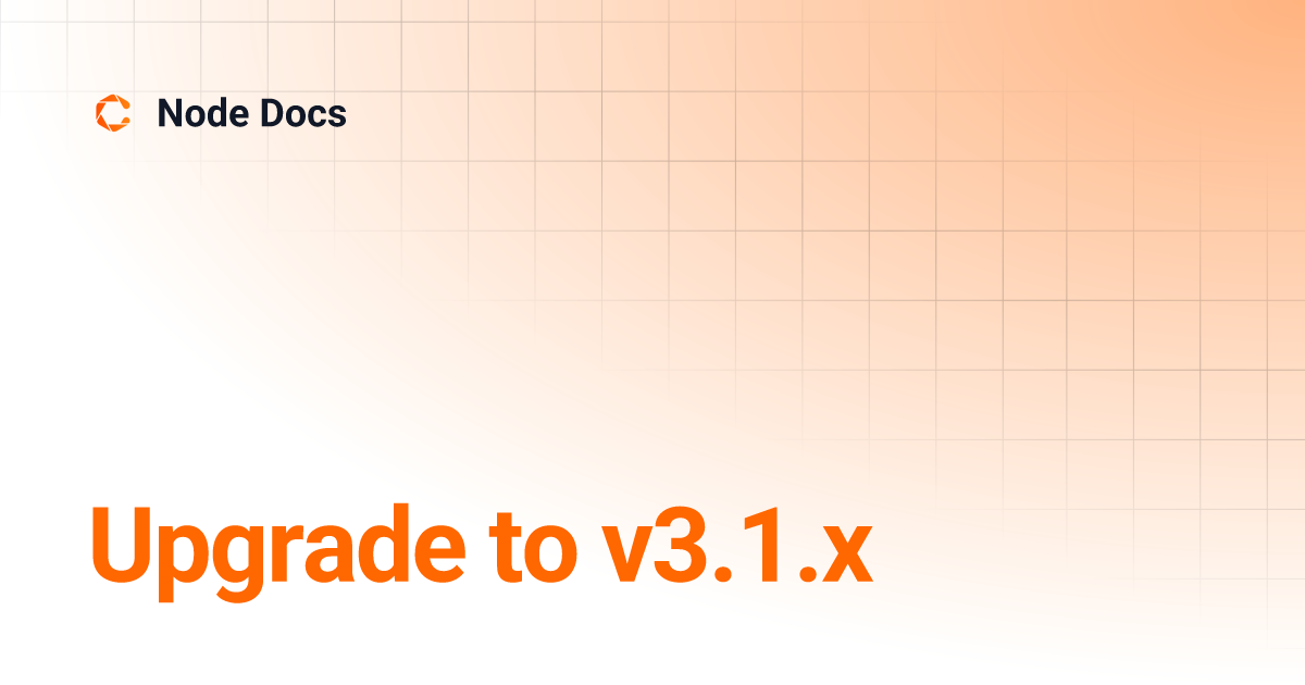 Upgrade to v3.1.x | Node Docs
