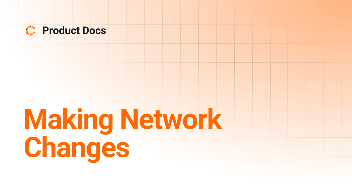 Making Network Changes | Product Docs