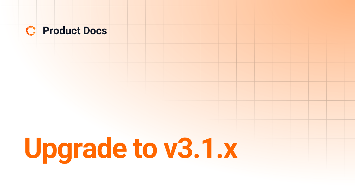 Upgrade to v3.1.x | Product Docs