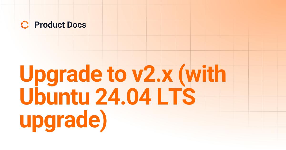 Upgrade to v2.x (with Ubuntu 24.04 LTS upgrade) | Node Docs | Product Docs