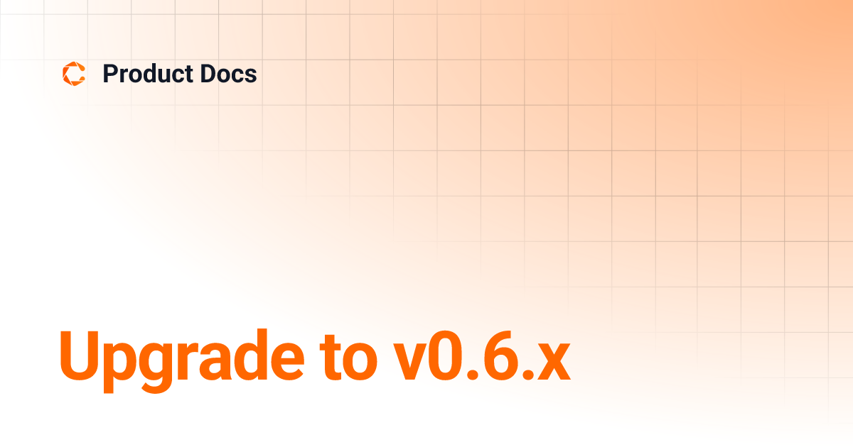 Upgrade to v0.6.x | Node Docs | Product Docs