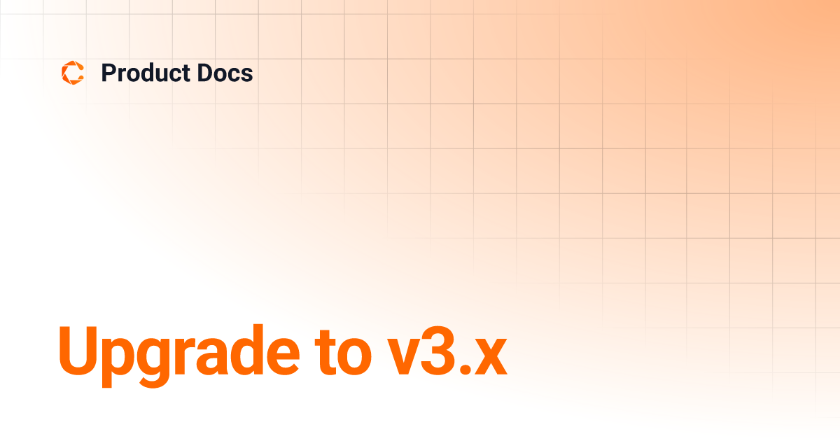 Upgrade to v3.x | Product Docs
