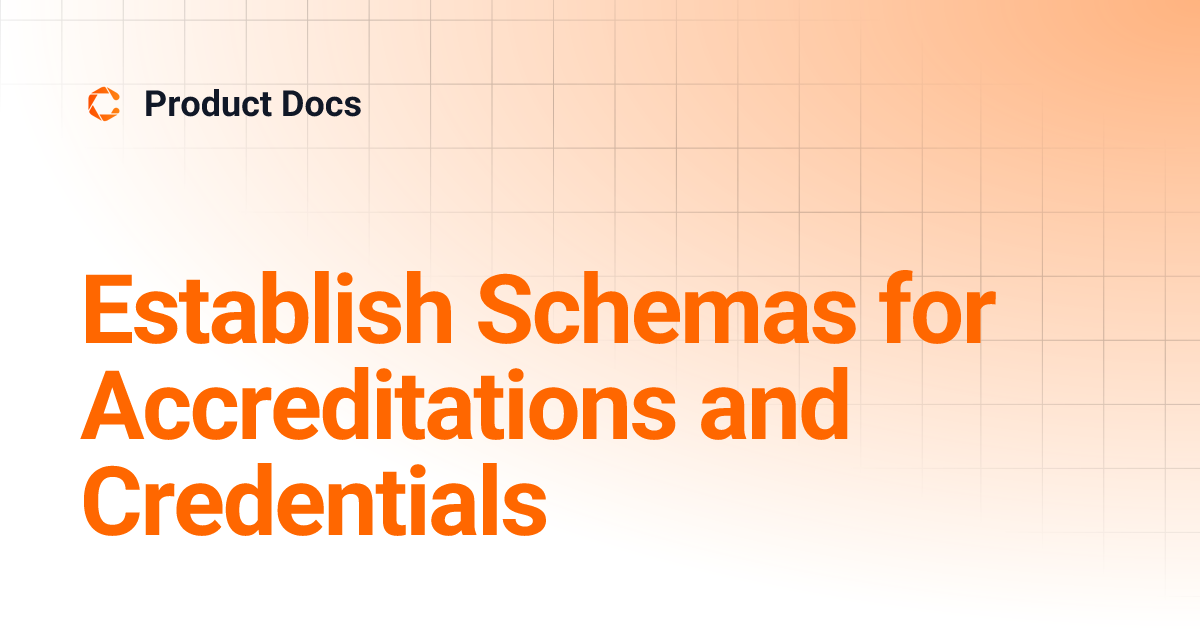 Establish Schemas for Accreditations and Credentials | Product Docs