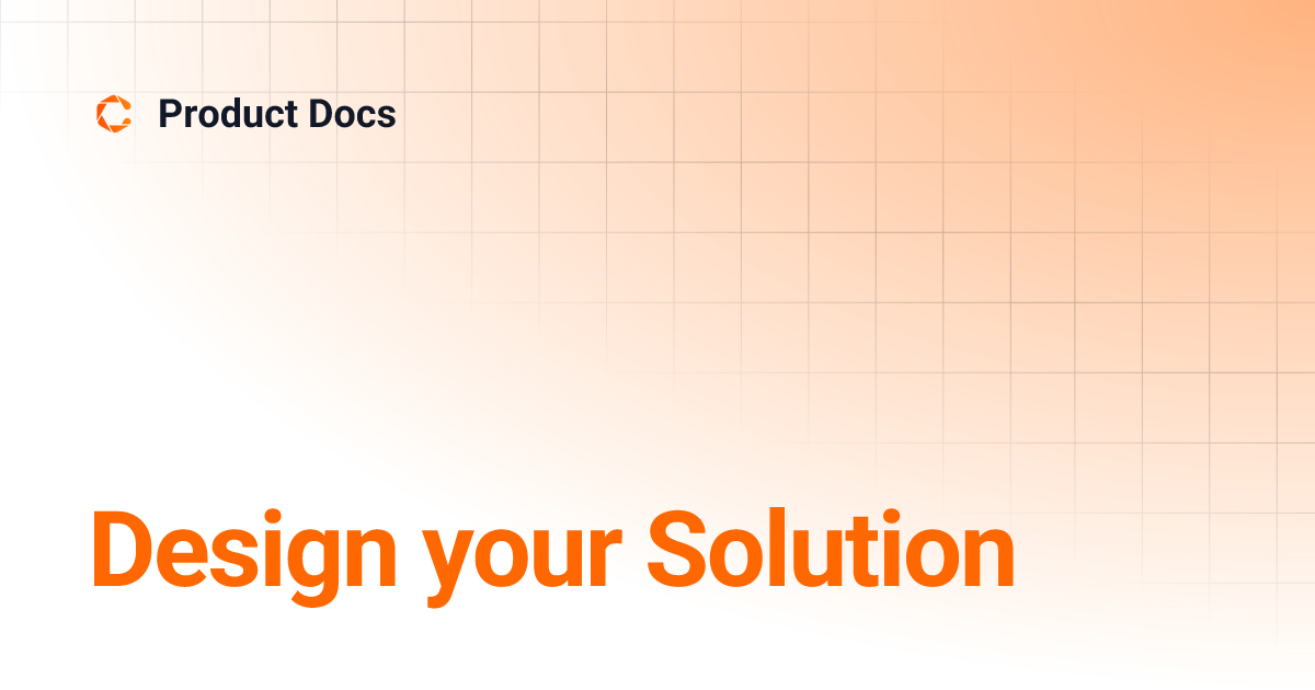 Design your Solution | Product Docs