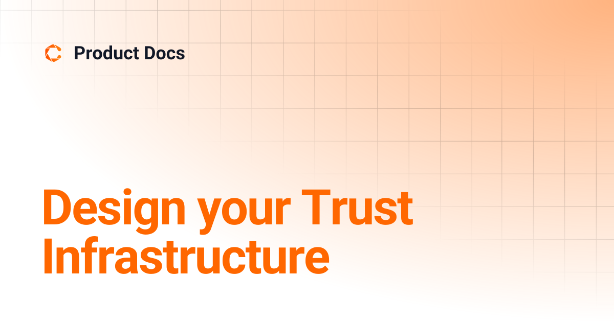 Design your Trust Infrastructure | Product Docs